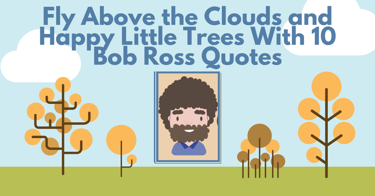 10 Bob Ross Quotes To Make You Feel Like You’re Flying Above the Clouds ...