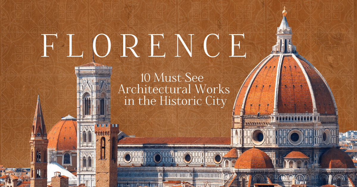 Florence Architecture: 10 Must-See Buildings in the Historic Italian ...